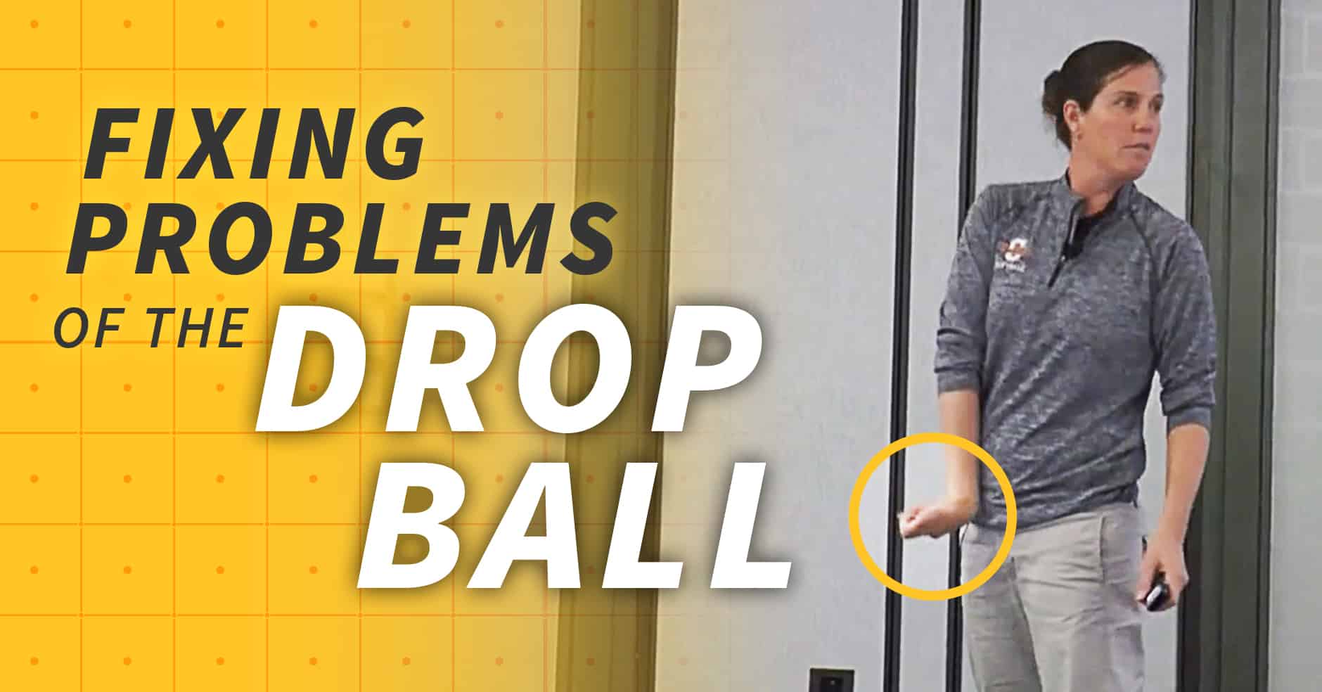 Finding and fixing problems of the drop ball - The Art of Coaching Softball