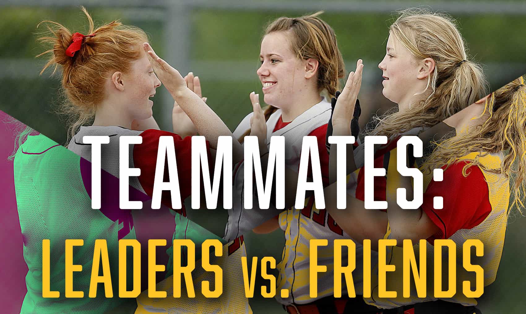 Teammates: Leaders vs. friends - The Art of Coaching Softball