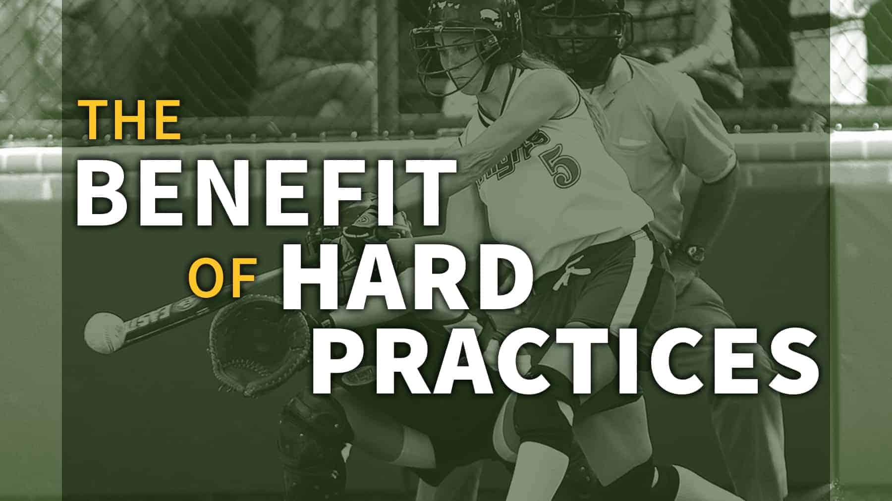 The benefit of hard practices - The Art of Coaching Softball