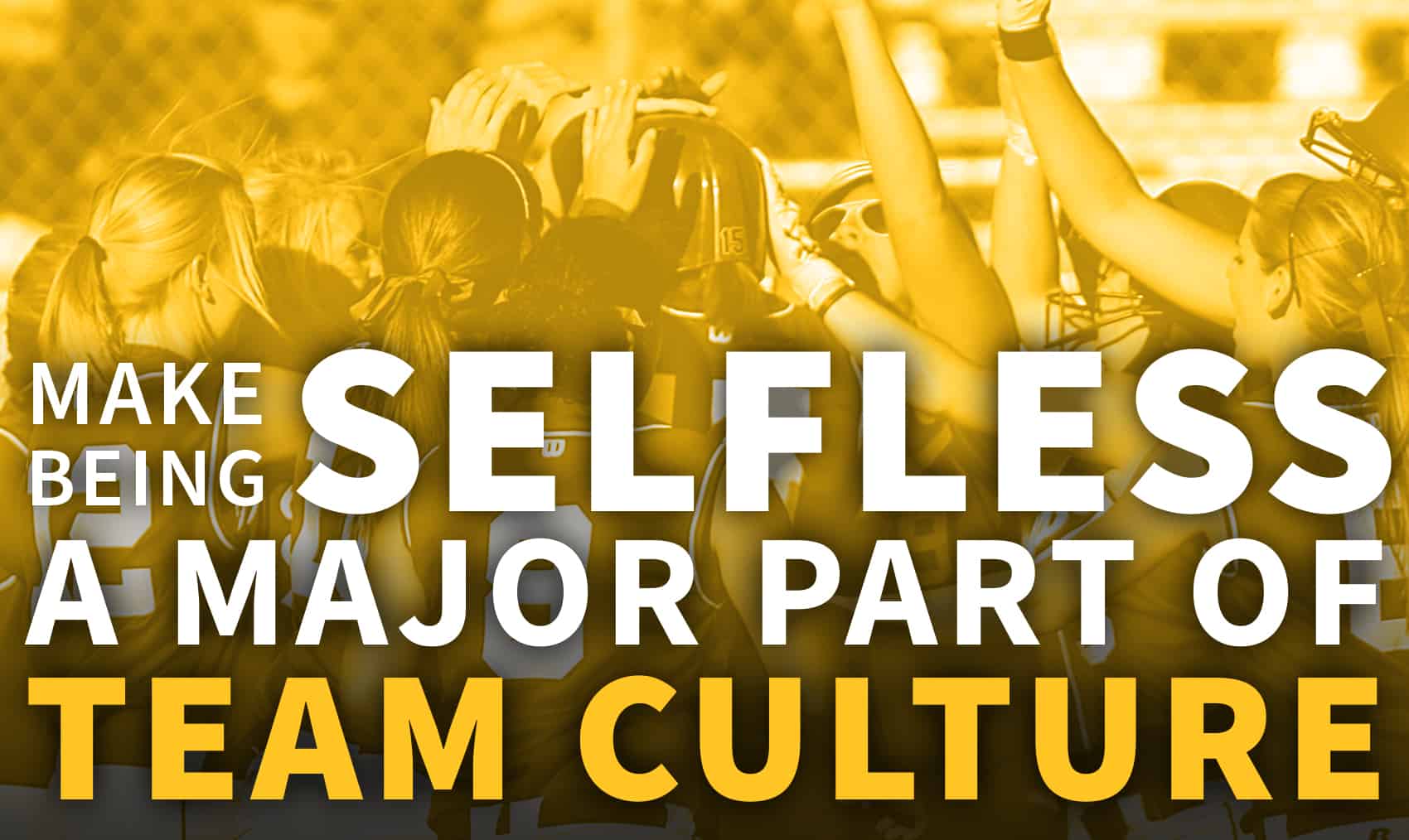 Incorporate Selflessness Into Team Culture The Art Of Coaching Softball incorporate-selflessness-into-team-culture-the-art-of-coaching-softball