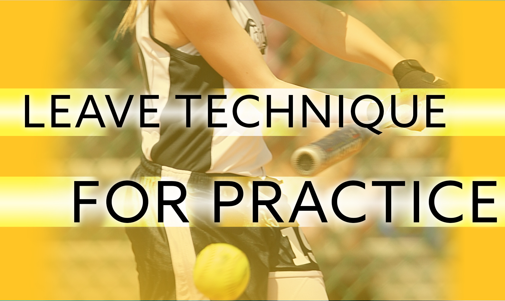 Leave technique for practice - The Art of Coaching Softball