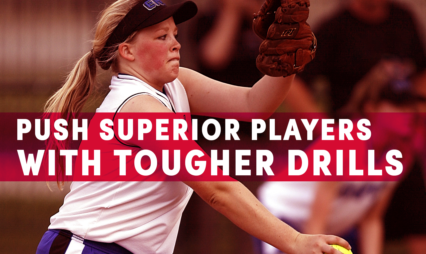 Push superior players with tougher drills - The Art of Coaching Softball