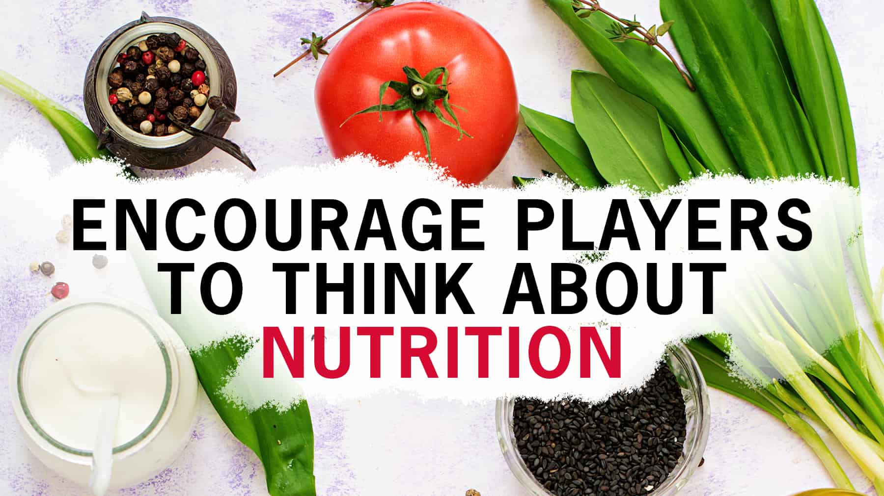 Encourage players to think about nutrition - The Art of Coaching Softball
