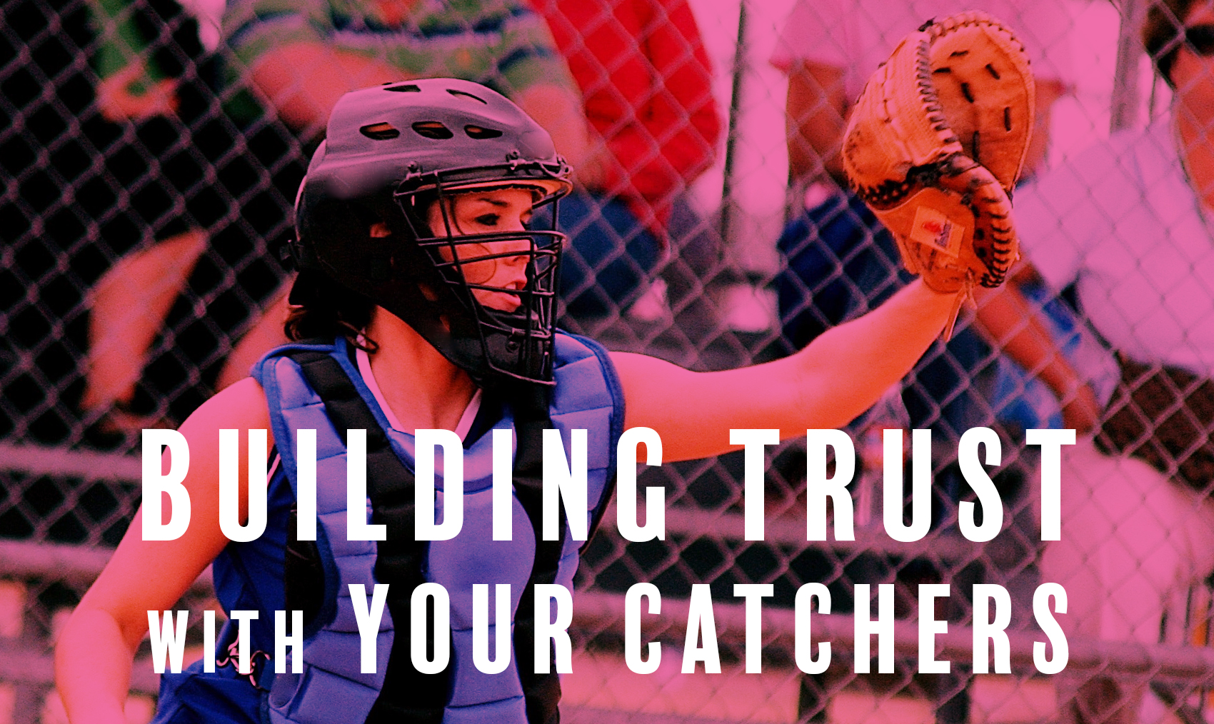 Building trust with your catchers - The Art of Coaching Softball